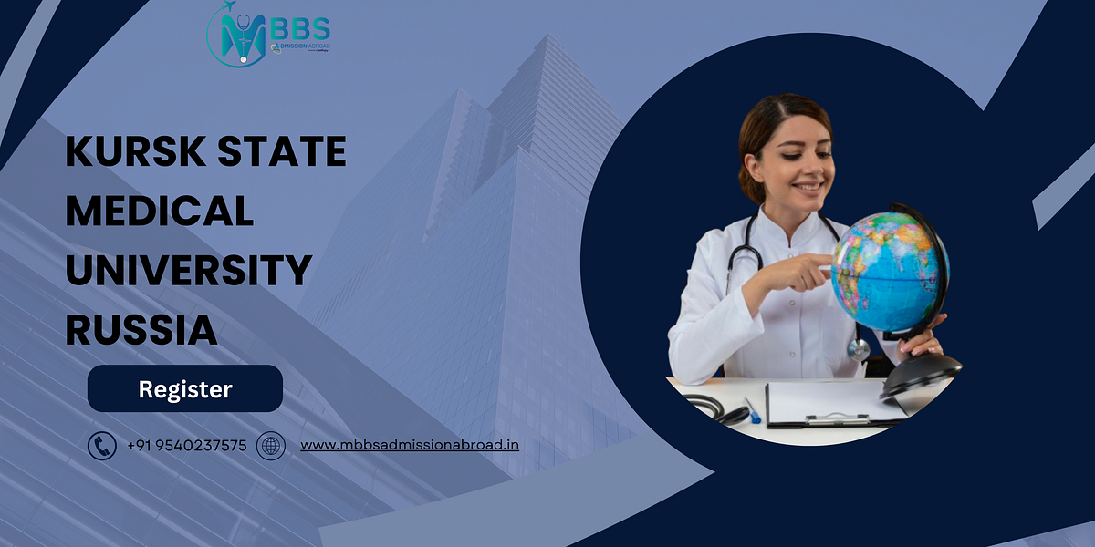Comprehensive Guide to Kursk State Medical University, Russia: MBBS Abroad | by Educations | Jun ...