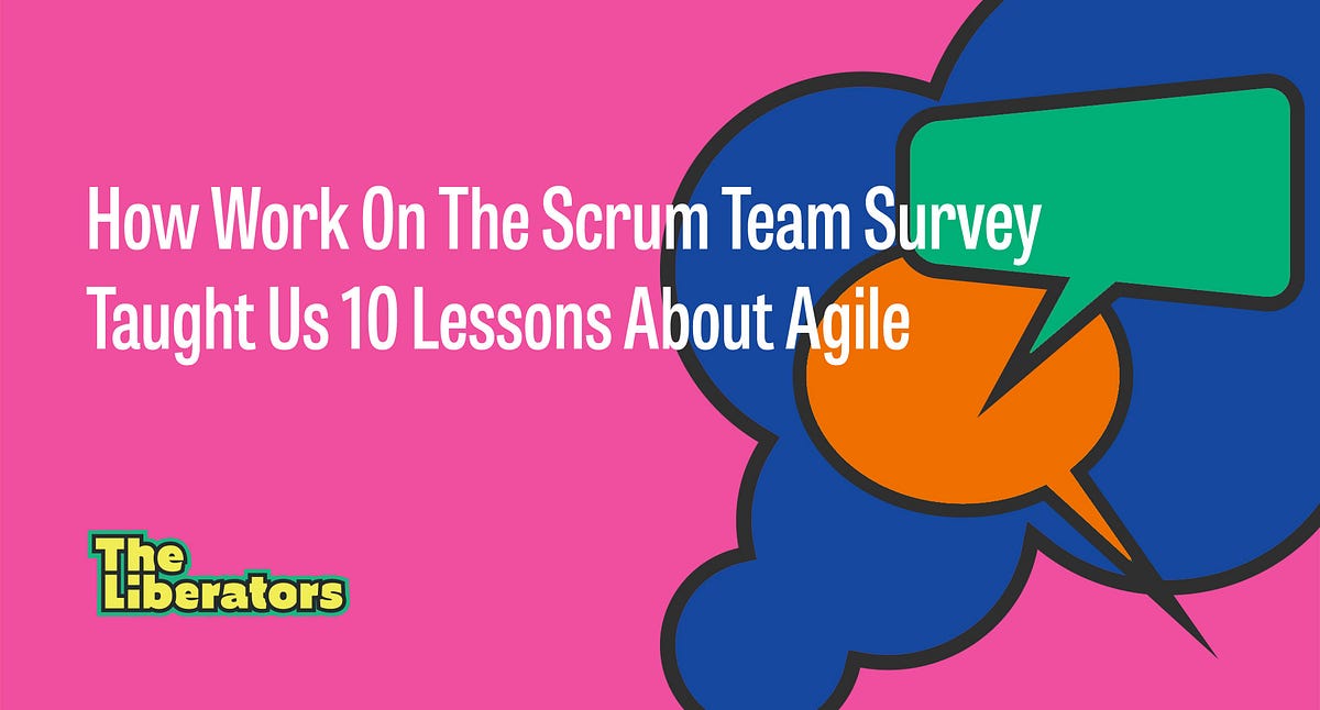 How Work On The Scrum Team Survey Taught Us 10 Lessons About Agile | by ...
