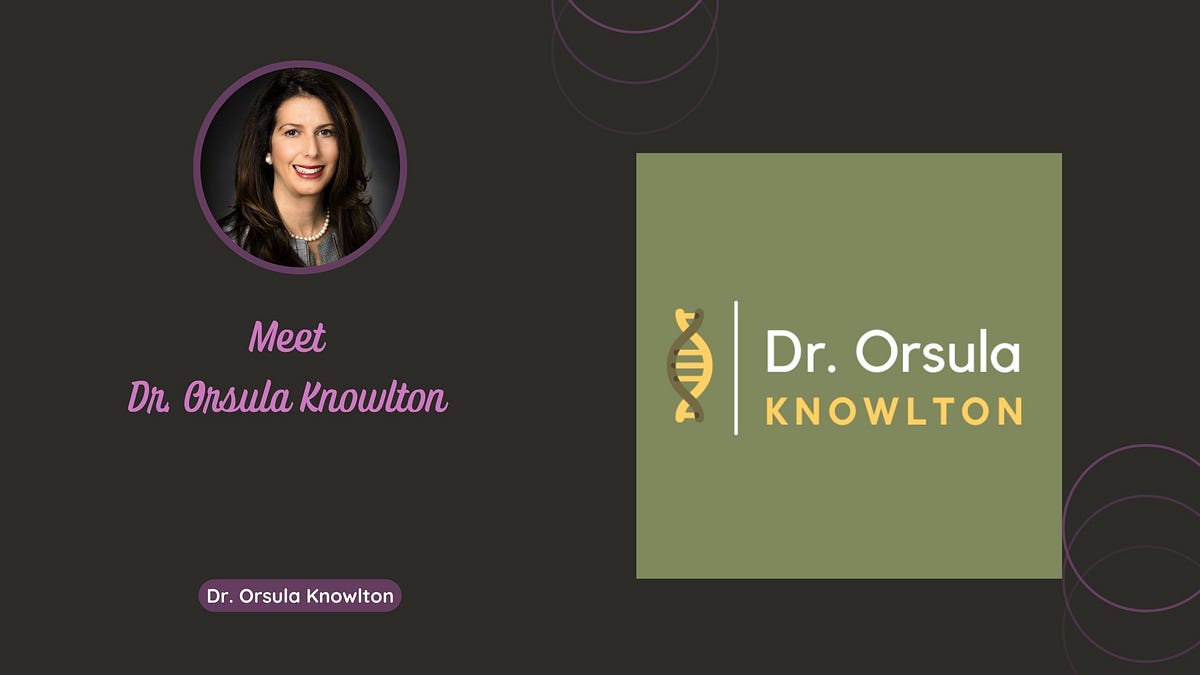 Meet Dr. Orsula Knowlton | by Dr. Orsula Knowlton | Medium
