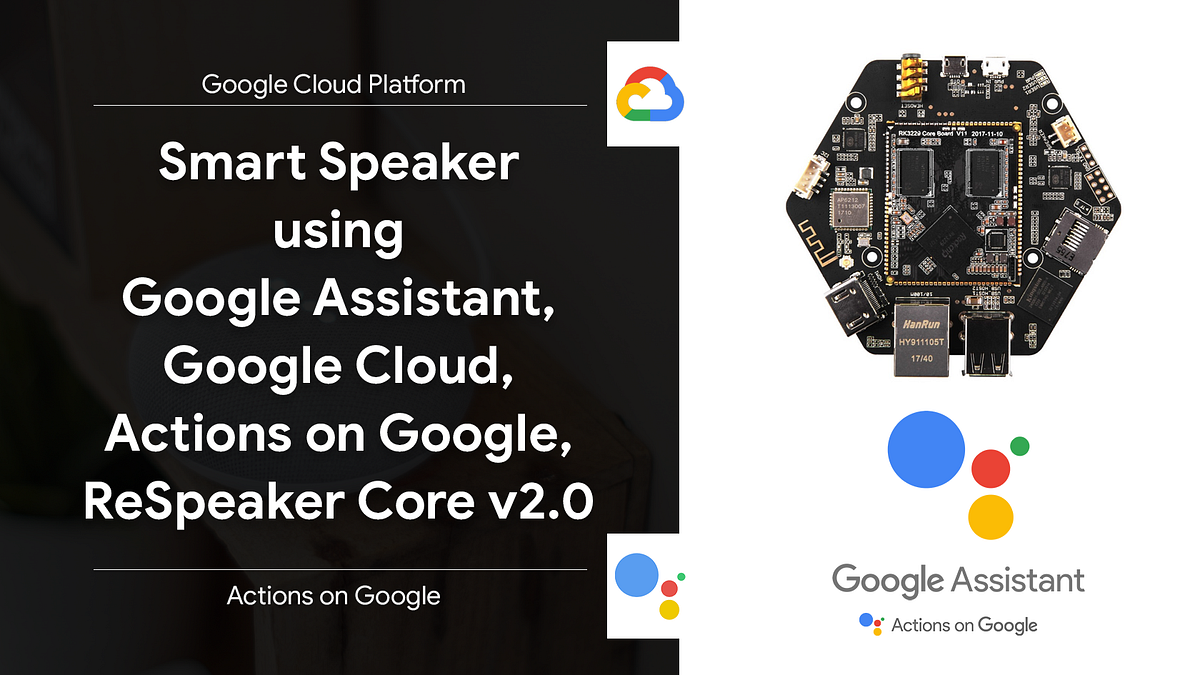 How to build your own smart speaker — Google Assistant, Google Cloud ...