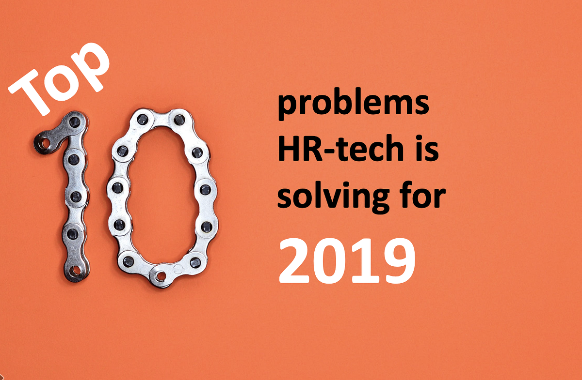 Top 10 problems HR-tech is solving for 2019 | by Raman Ramalingam | Medium