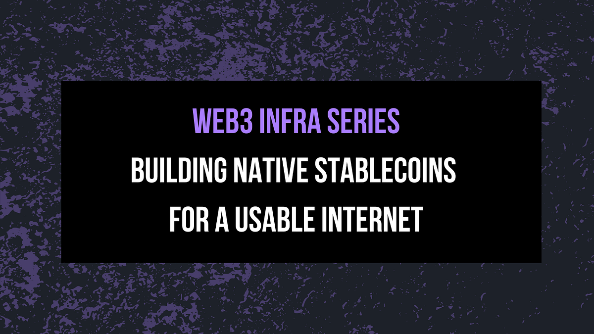 Web3 Infra Series | Building Native Stablecoins for a Usable Internet ...