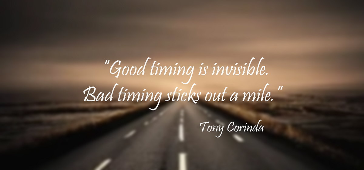 Hide and seek with “bad timing”. “It’s just not the right timing ...