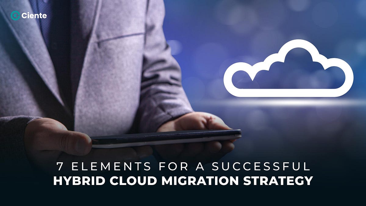 7 Elements for a Successful Hybrid Cloud Migration Strategy | by Team ...