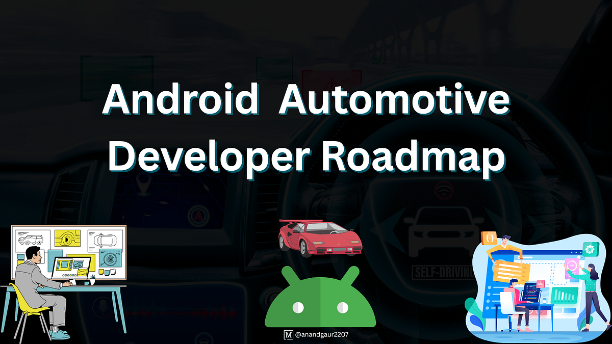 Android Automotive Developer Roadmap | by Anand Gaur | Nov, 2025 | Medium