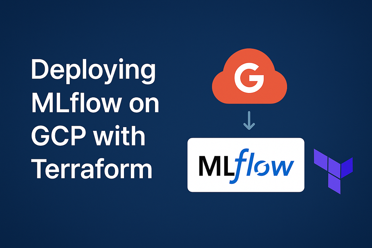 Deploying MLflow on GCP with Terraform: A Step-by-Step Guide 🚀 | by ...