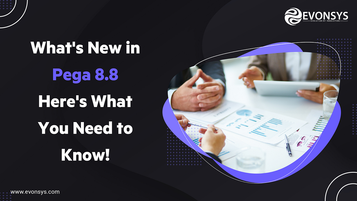 What’s New in Pega 8.8: Here’s What You Need to Know! | EvonSys