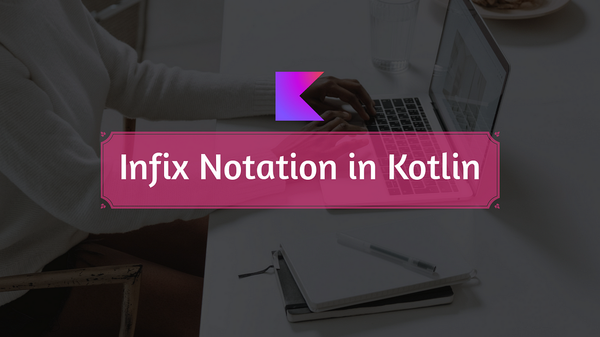What Is Infix Notation In Kotlin Medium