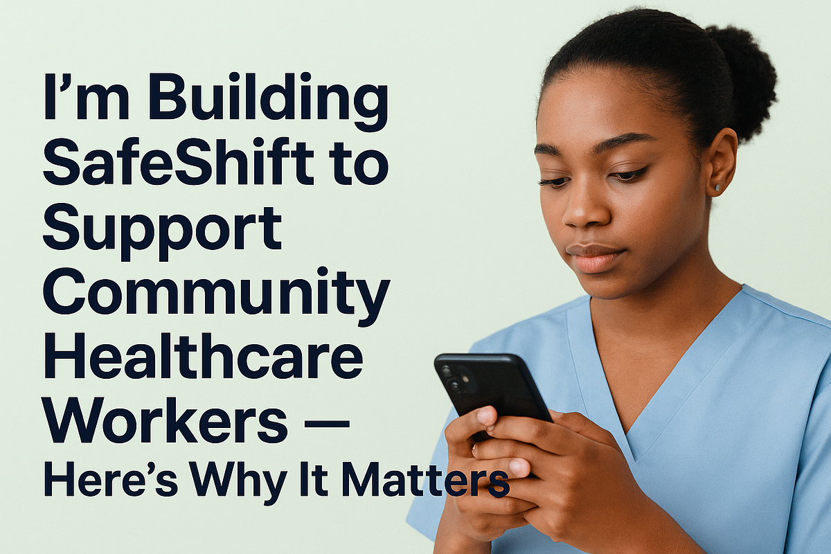 I’m Building SafeShift to Support Community Healthcare Workers — Here’s Why It Matters | by ...