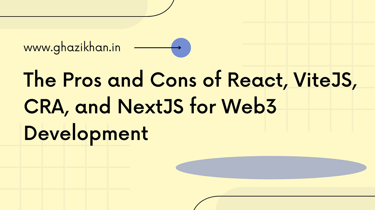 The Pros And Cons Of React Vitejs Cra And Nextjs For Web3 Development By Ghazi Khan