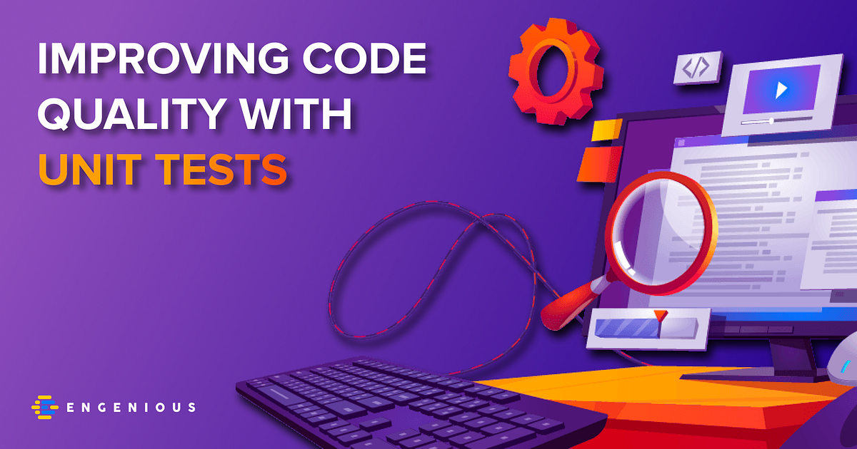 Improving Code Quality with Unit Tests | by Engenious.io | Medium