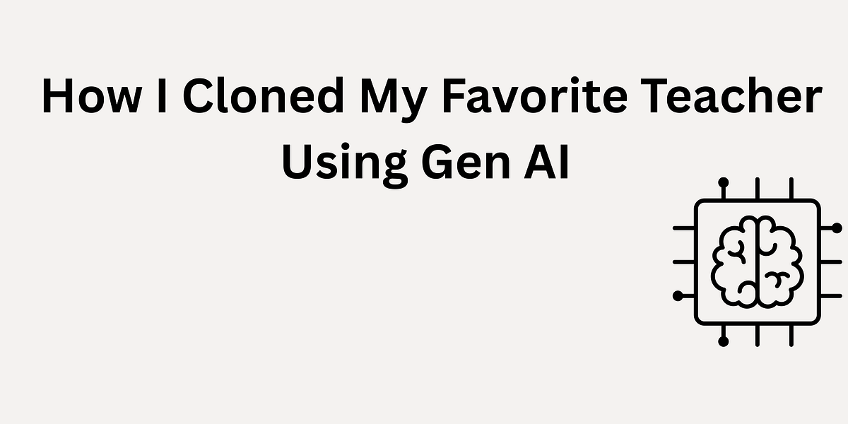 How I Cloned My Favorite Teacher Using Gen AI | by Pravin Nalawade ...