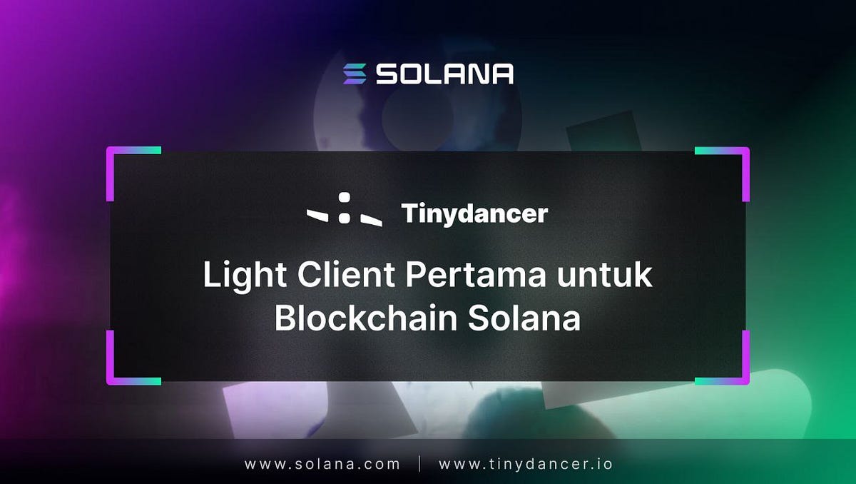 Tinydancer: Light Client Pertama untuk Blockchain Solana | by Solana Indonesia | Medium
