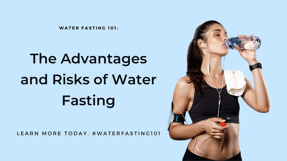 The Power of Water Fasting: Understanding Its Advantages and Risks | by ...
