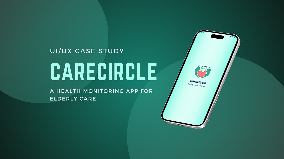 Case Study: CareCircle - Designing a Health Monitoring App for Elderly ...