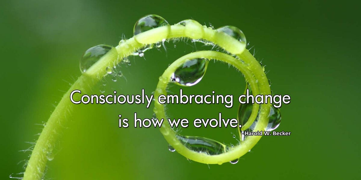 Change is Good. Change is Good. And… Inevitable! | by Harold W. Becker ...