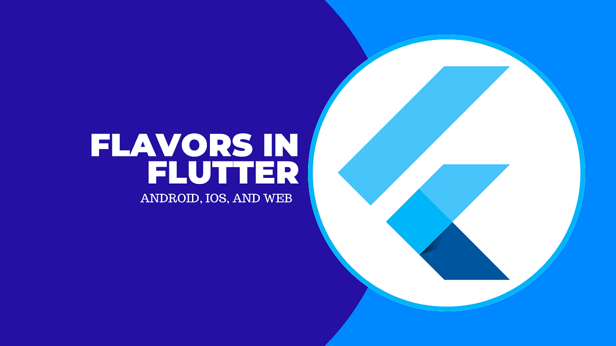 Flavors in Flutter: Android, iOS, and Web | by Mohit Arora | Medium