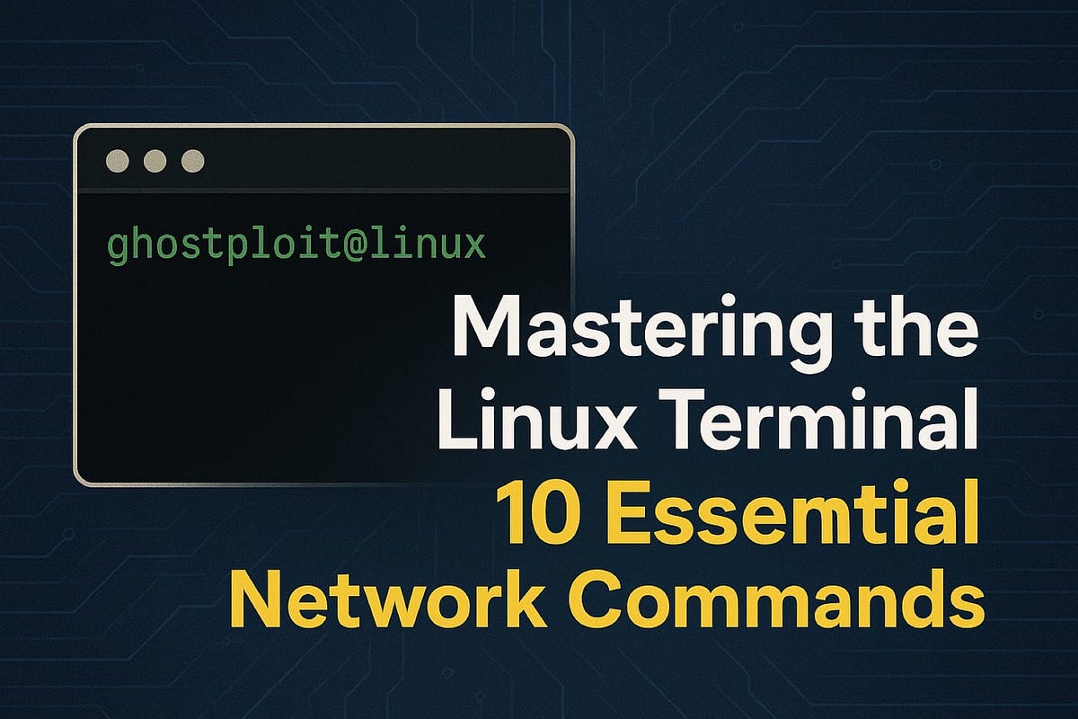 Mastering the Linux Terminal: 10 Essential Network Commands You Need to Know | by Ghostploit ...