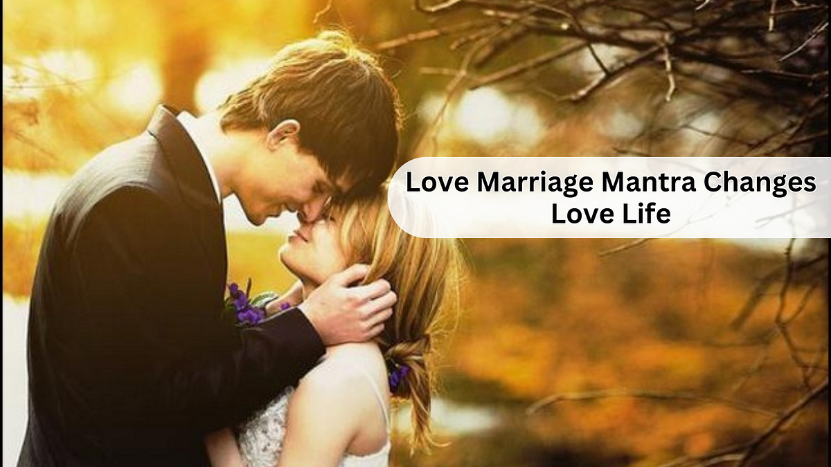 Love Marriage Mantra Changes Love Life | by The Astro Tree | Jan, 2024 ...