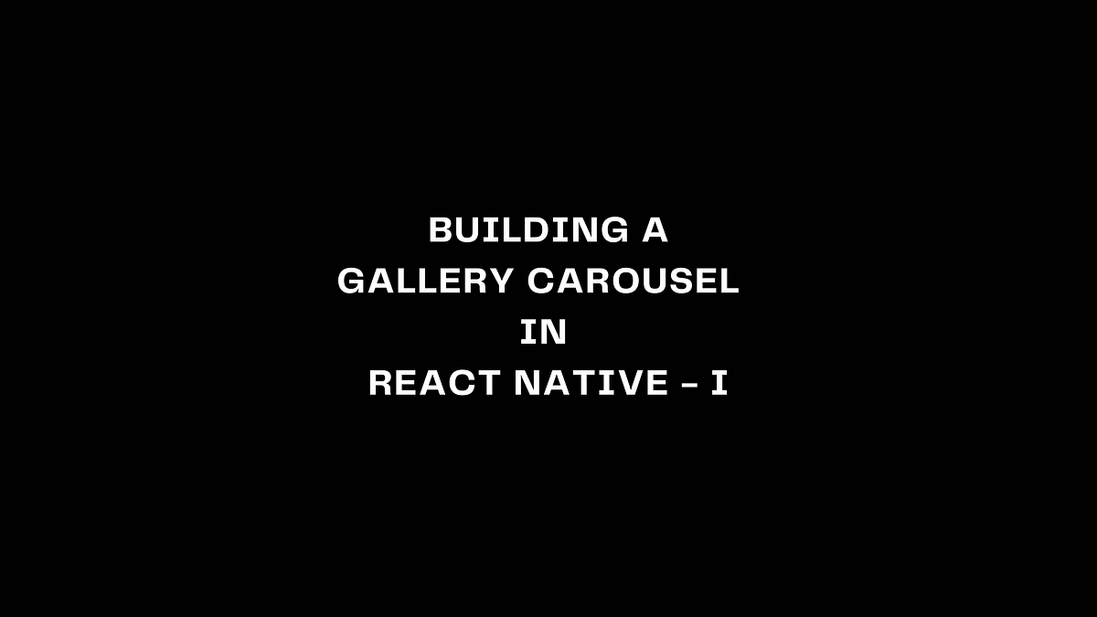 Building a Gallery Carousel in React Native using Reanimated — I | by ...