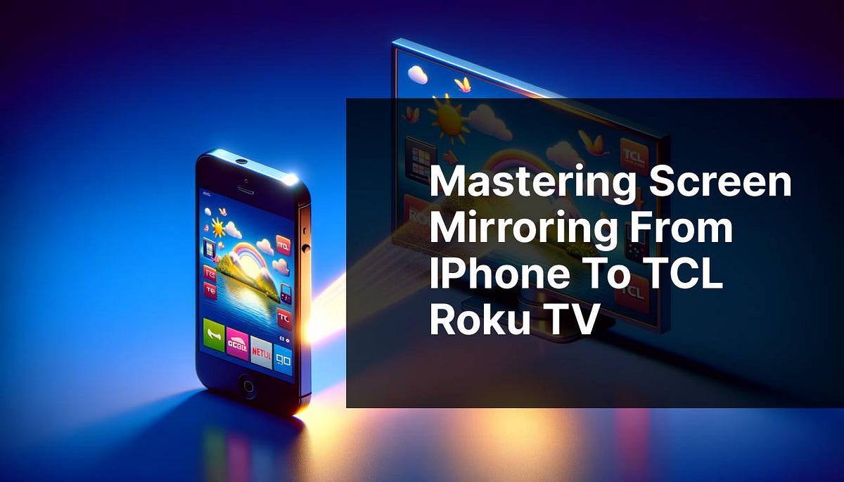 Mastering Screen Mirroring from iPhone to TCL Roku TV | by BrainstormTech | Jul, 2024 | Medium