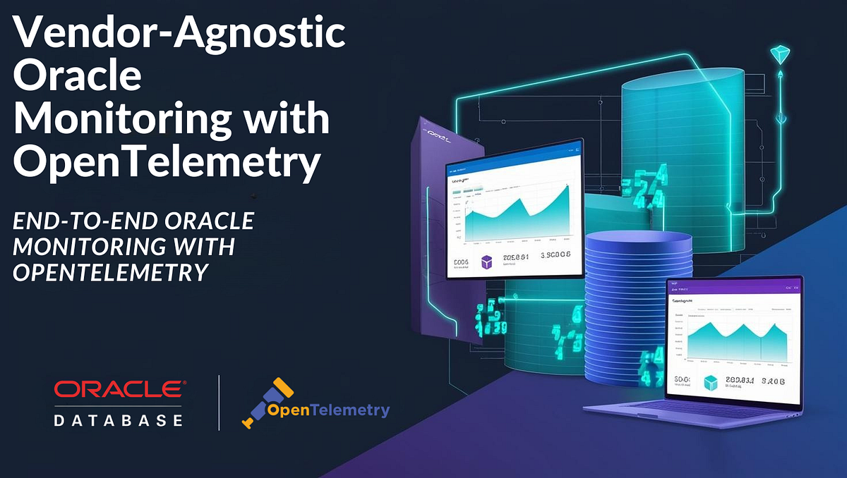 Vendor-Agnostic Oracle Database Monitoring with OpenTelemetry | by Jay Davé | Medium