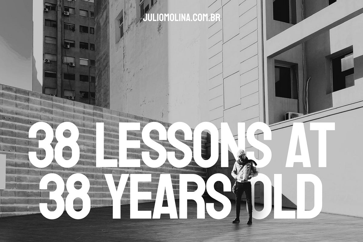 38 lessons at 38 years old. This month, I turned 38 years old. It… | by ...