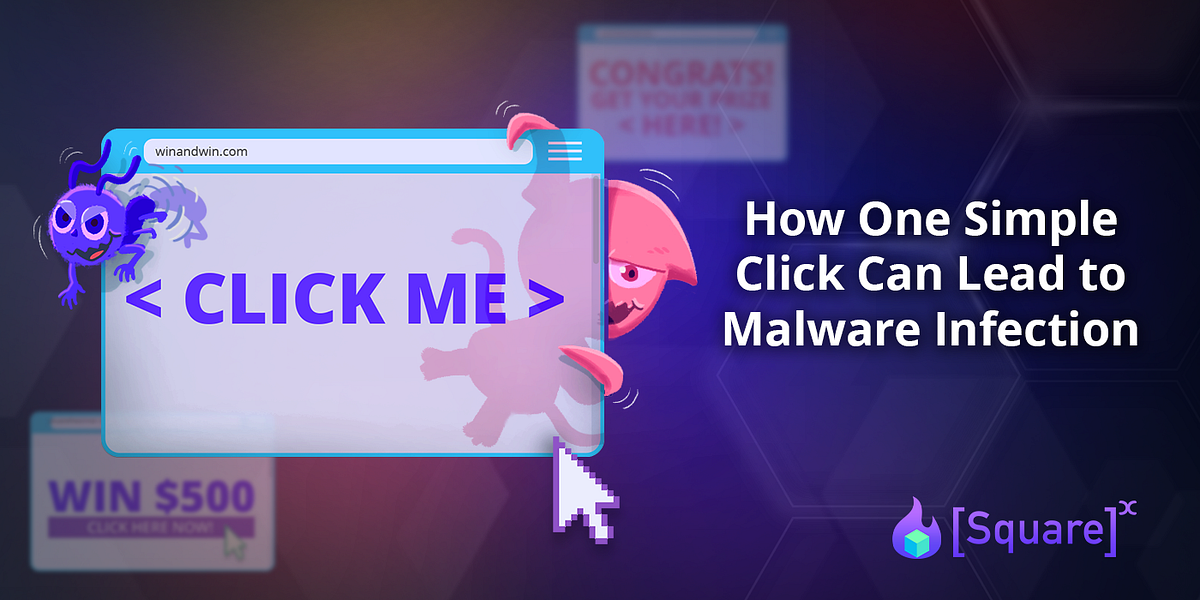 How One Simple Click Can Lead to Malware Infection | by SquareX ...