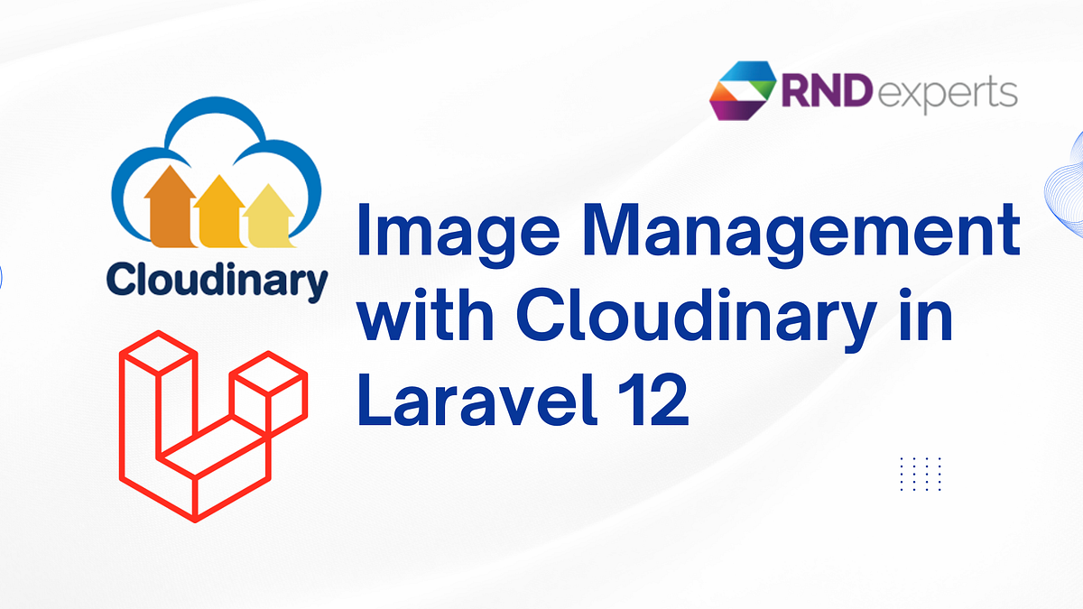 Image Management with Cloudinary in Laravel 12: Speed, Simplicity & Security Combined | by ...