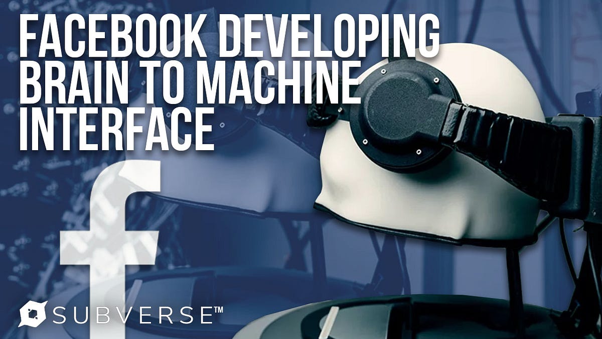 Facebook Developing Wearable Brain to Machine Interface | by Subverse ...