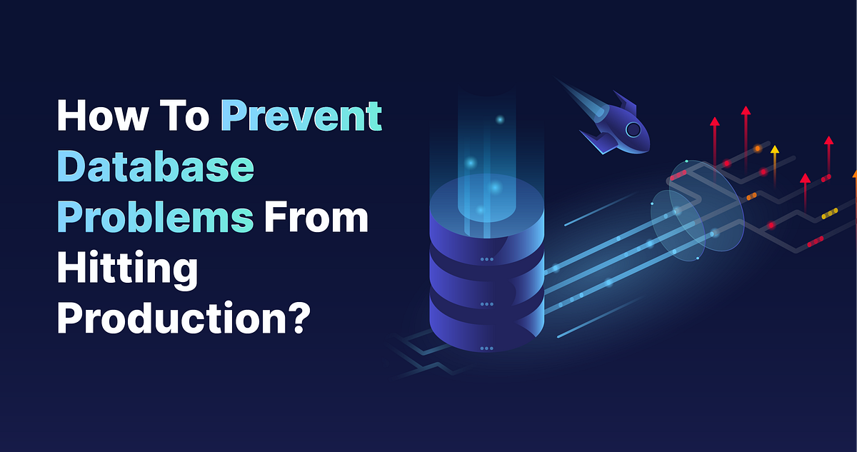 How to prevent database problems from hitting production? | by Adam ...