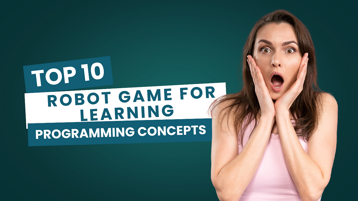 Top 10 Robot Game for Learning Programming Concepts | by Ruhul Amin ...