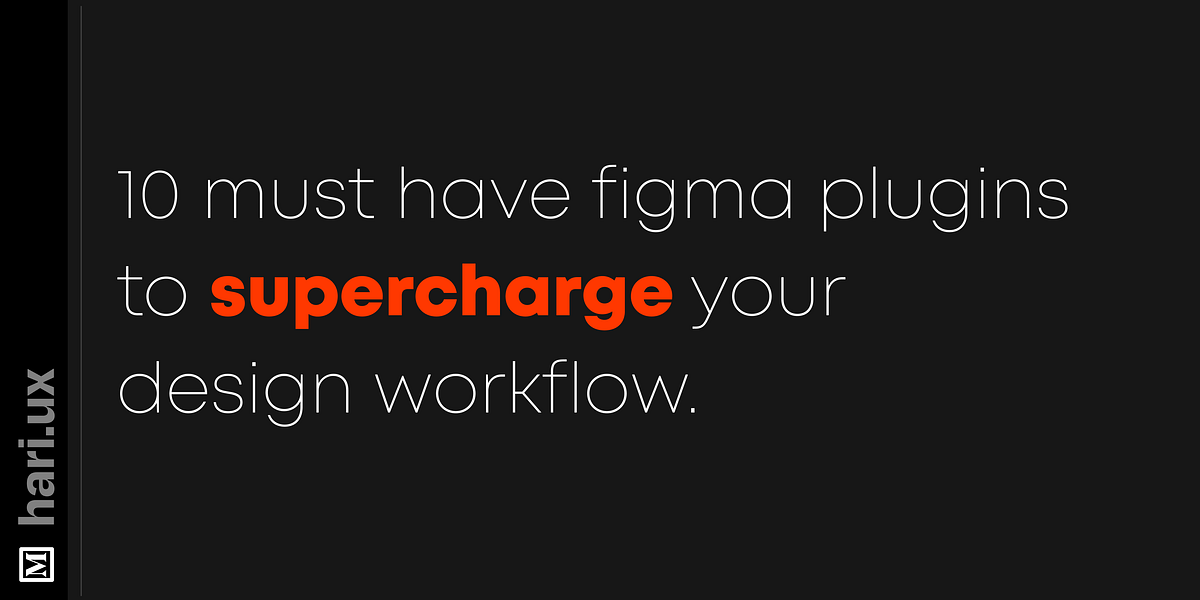 10 must-have Figma plugins to supercharge your design workflow. | by hari.ux | Mar, 2024 | Medium