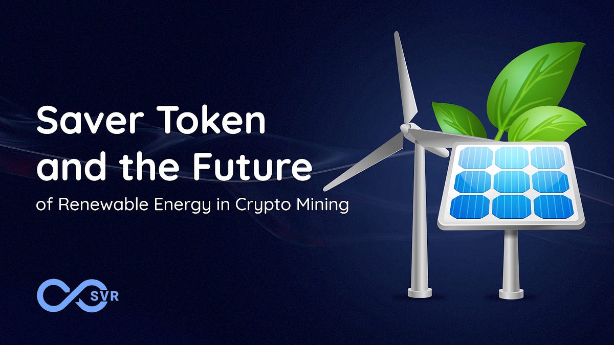 Saver Token and the Future of Renewable Energy in Crypto Mining | by ...