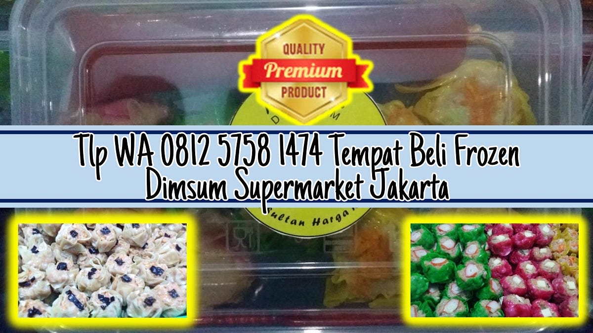 Tlp WA 0812 5758 1474 Tempat Beli Frozen Dimsum Supermarket Jakarta ...