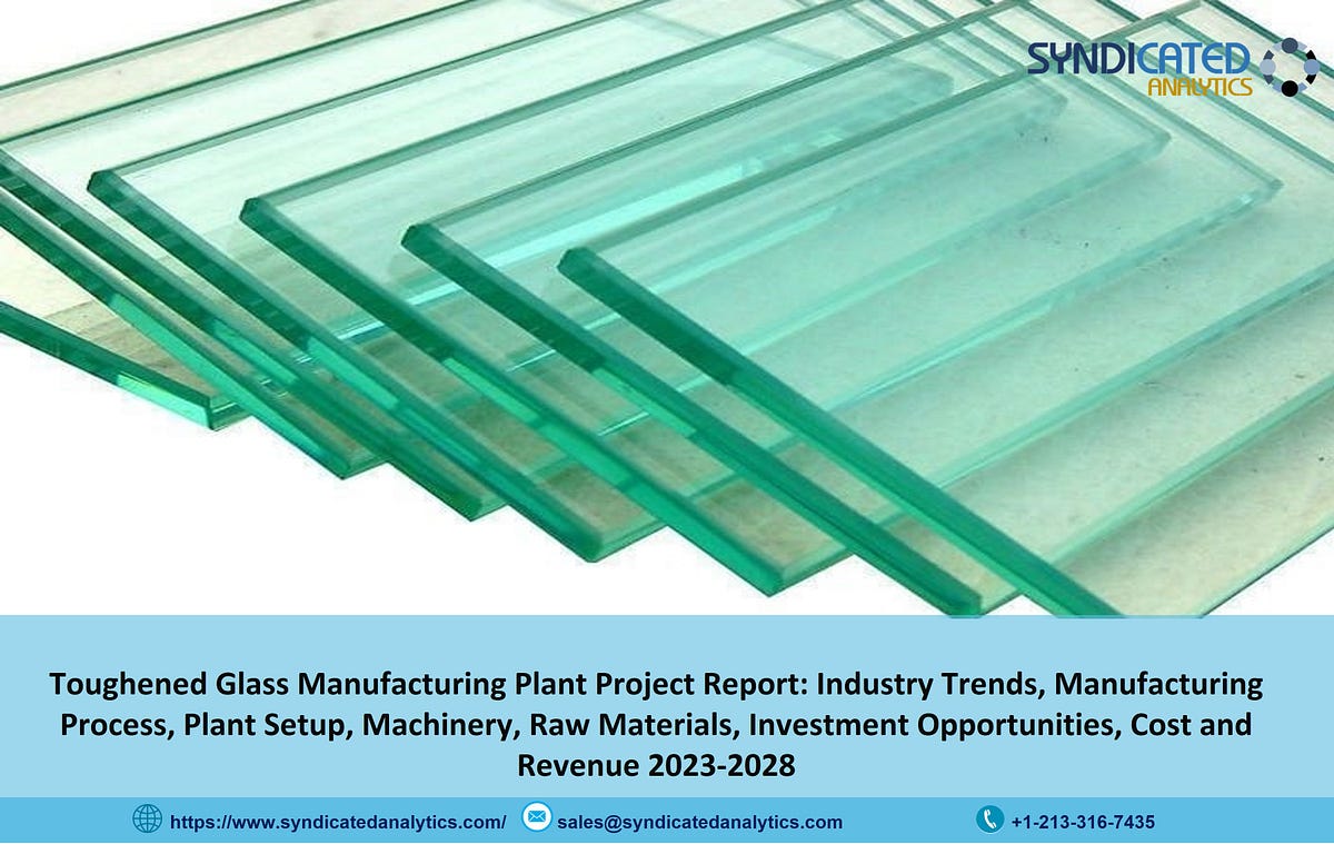 Toughened Glass Manufacturing Plant 2023: Business Plan, Cost and ...