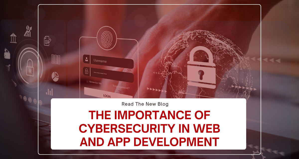 Why Cybersecurity is Crucial in Web and App Development: Protecting ...
