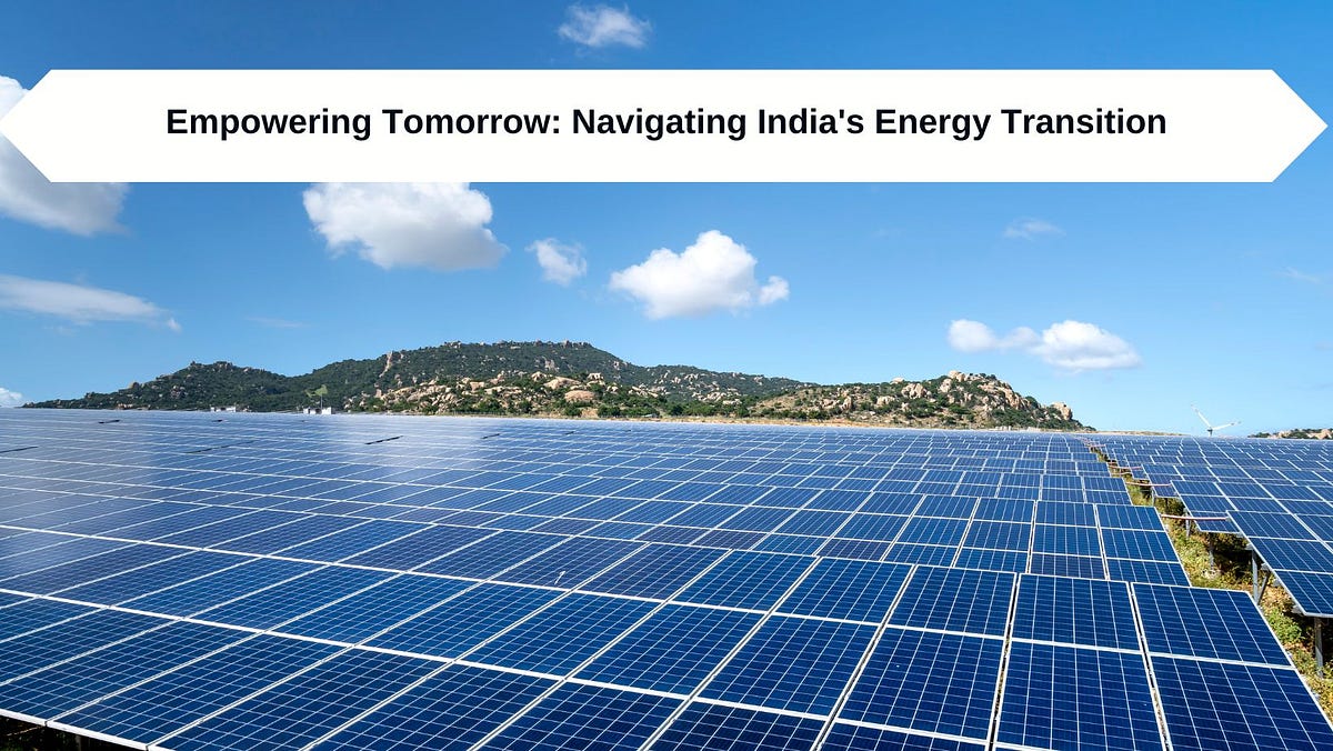 Empowering Tomorrow: Navigating India’s Energy Transition | by ...