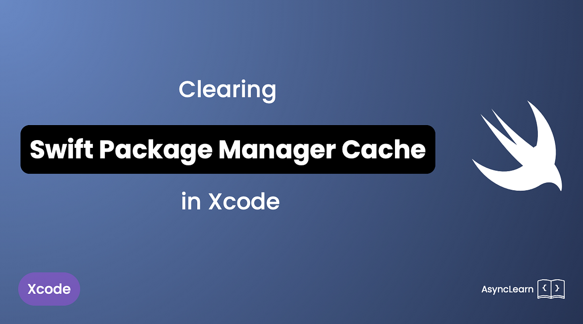 Clearing Swift Package Manager Cache in Xcode | by AsyncLearn | Medium