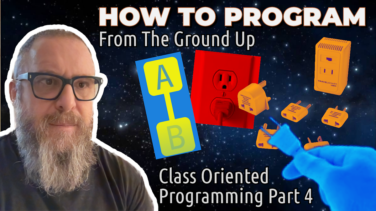 How To Program From Ground Up With Minimal BS — Class Oriented Programming — Part 4—Interfaces ...