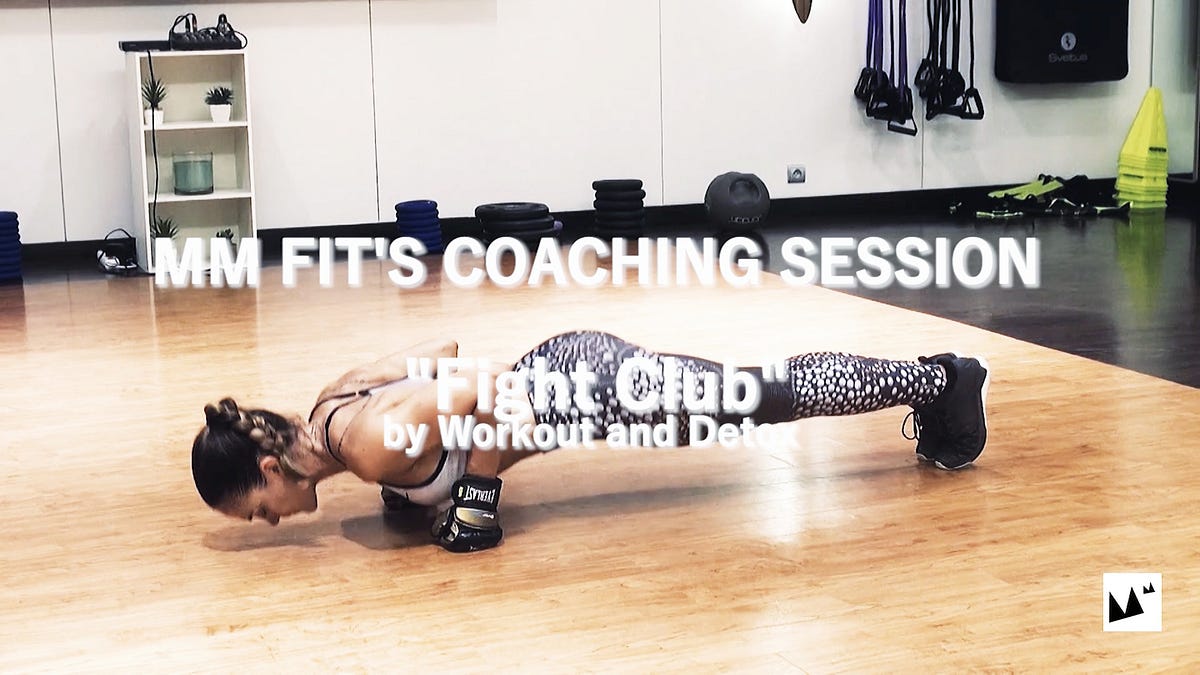 MM FIT — COACHING SESSION : FIGHT CLUB PAR WORKOUT AND DETOX | by ...