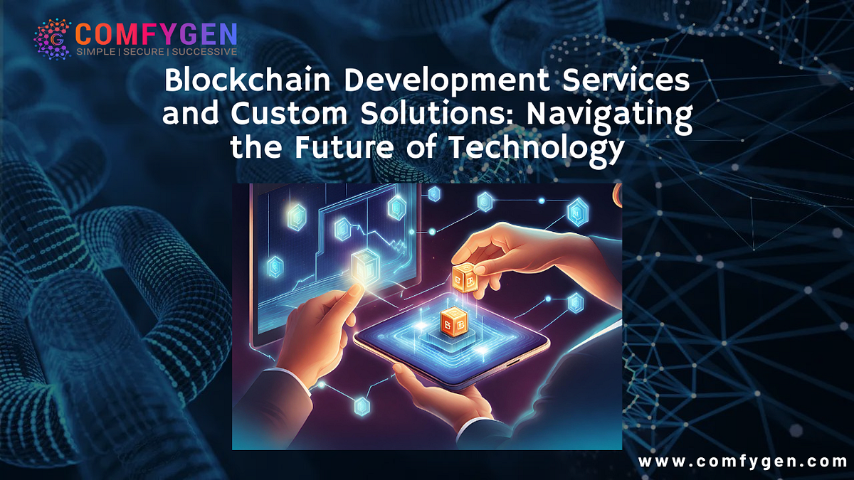 Blockchain Development Services and Custom Solutions: Navigating the Future of Technology | by ...