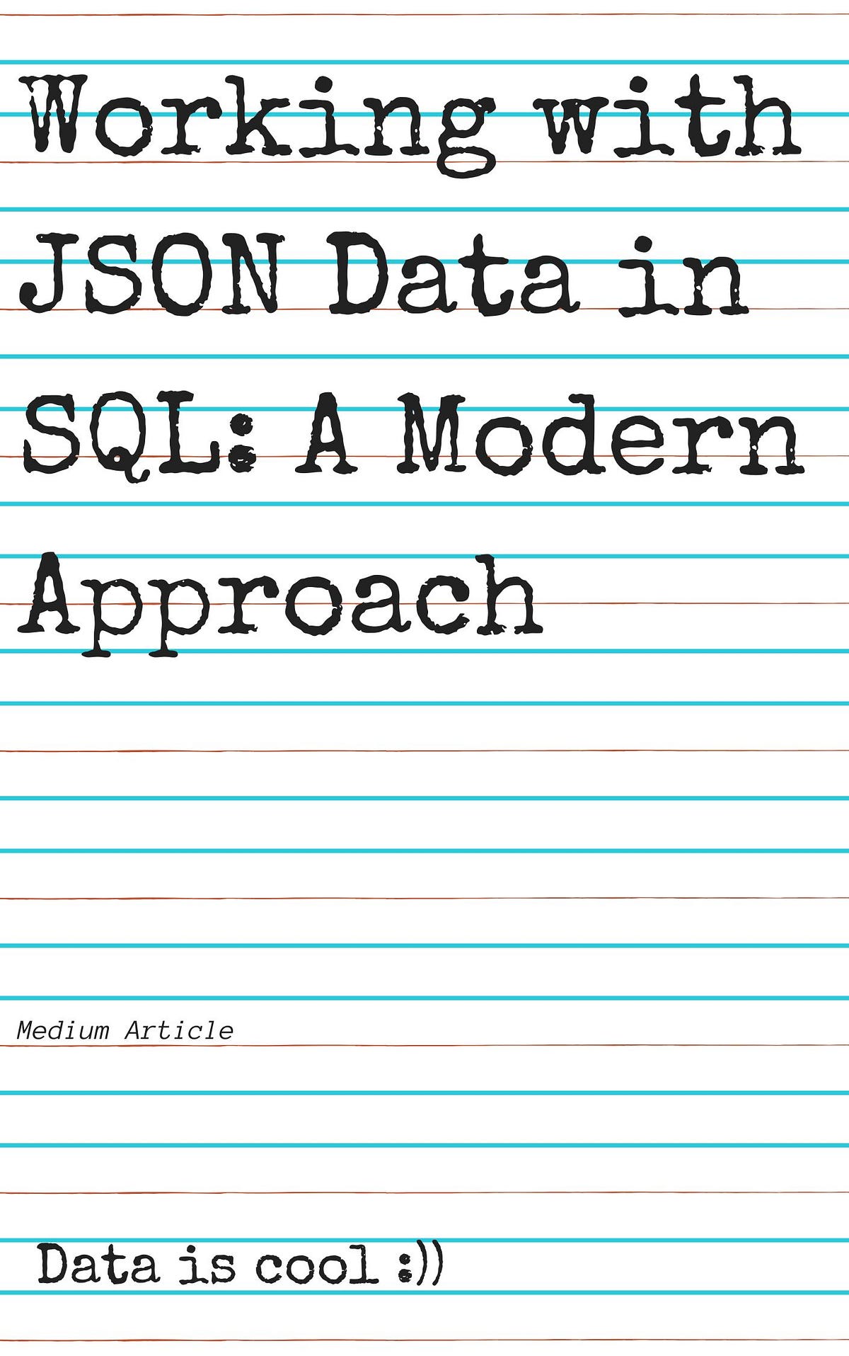Working with JSON Data in SQL: A Modern Approach | by Morty | Medium