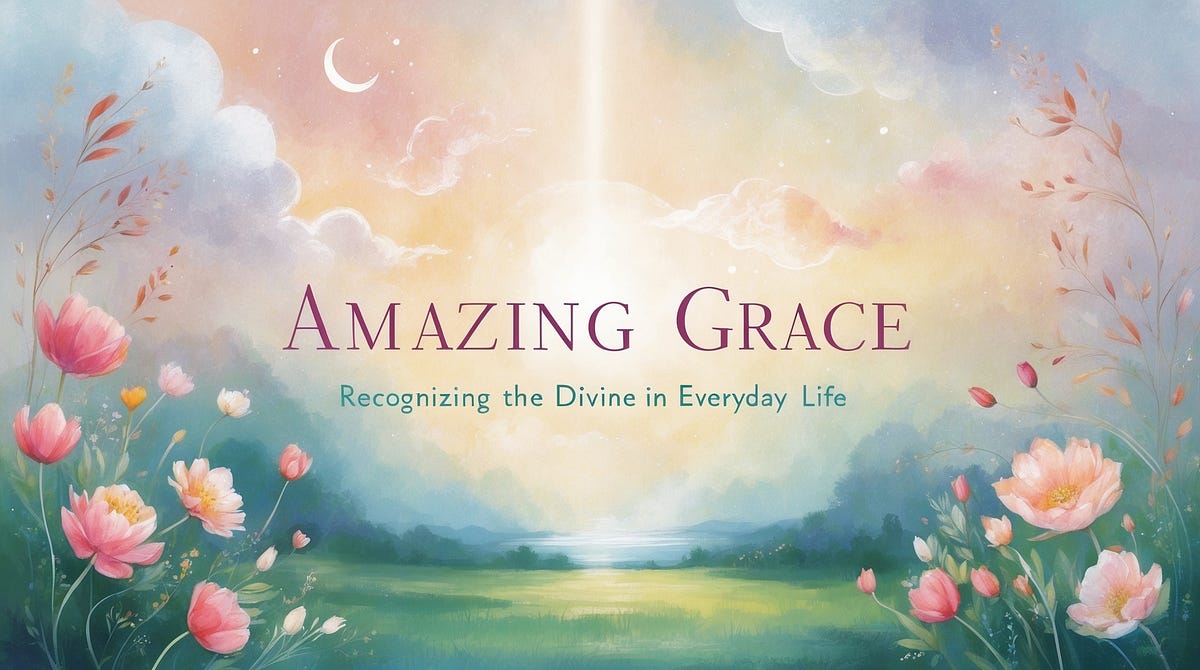 Amazing Grace: Recognizing the Divine in Everyday Life | by Clyda's ...