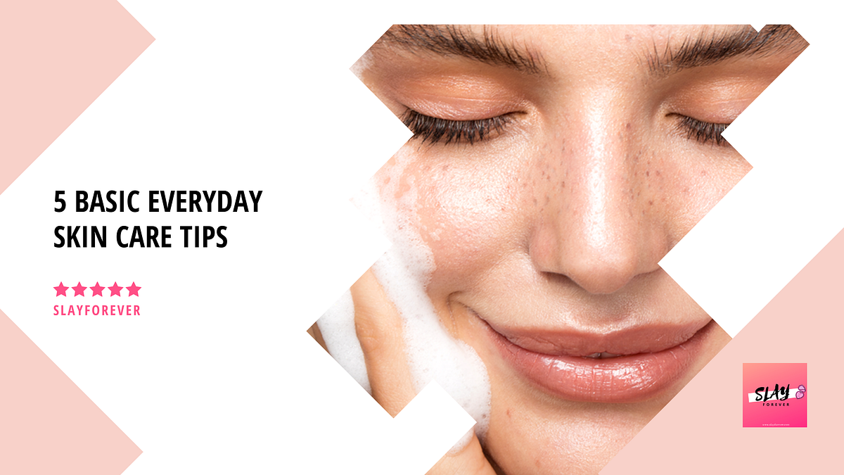 5 Basic Everyday Skin Care Tips. Blessed with a natural and ever ...