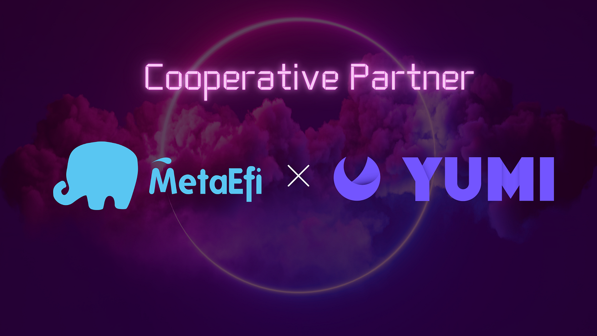 MetaEfi 🤝 Yumi. We are thrilled to announce that… | by MetaEfi Official ...