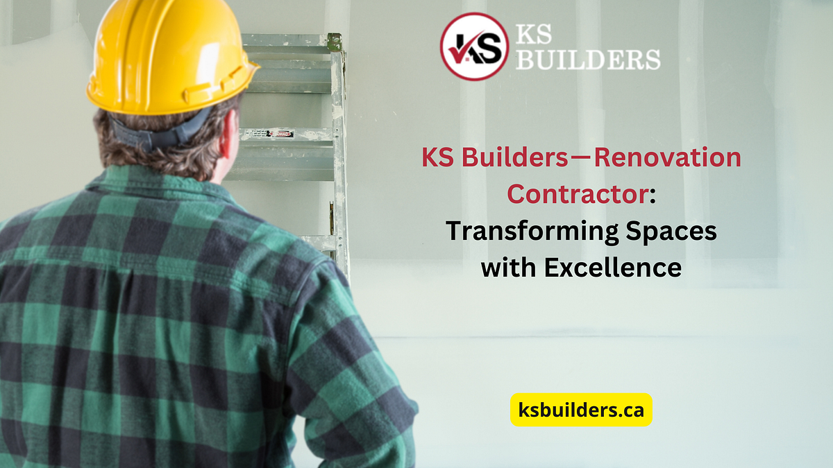 KS Builders — Renovation Contractor: Transforming Spaces with ...