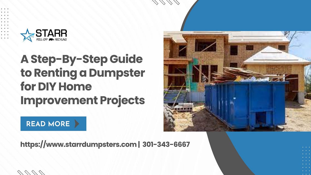A Step-By-Step Guide to Renting a Dumpster for DIY Home Improvement ...