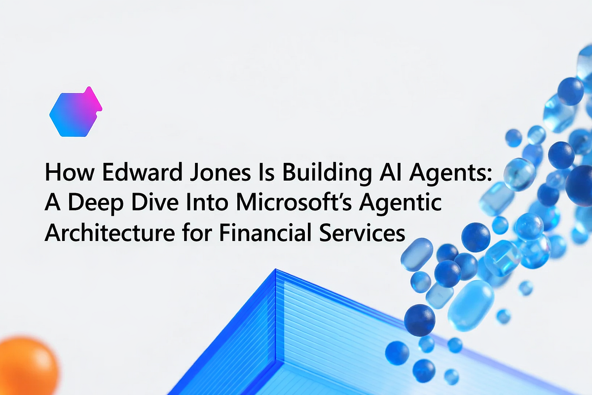 How Edward Jones Is Building AI Agents: A Deep Dive Into Microsoft’s ...