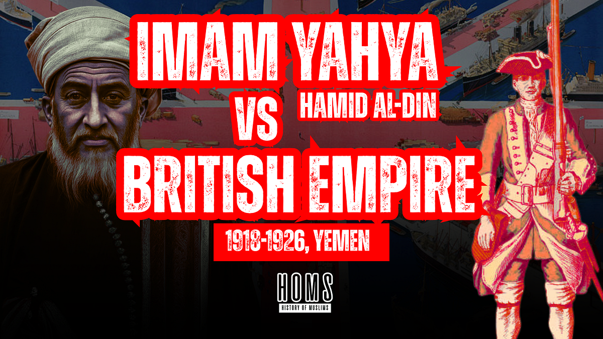 How Imam Yahya Stood Alone Against the British Empire — Yemen’s ...